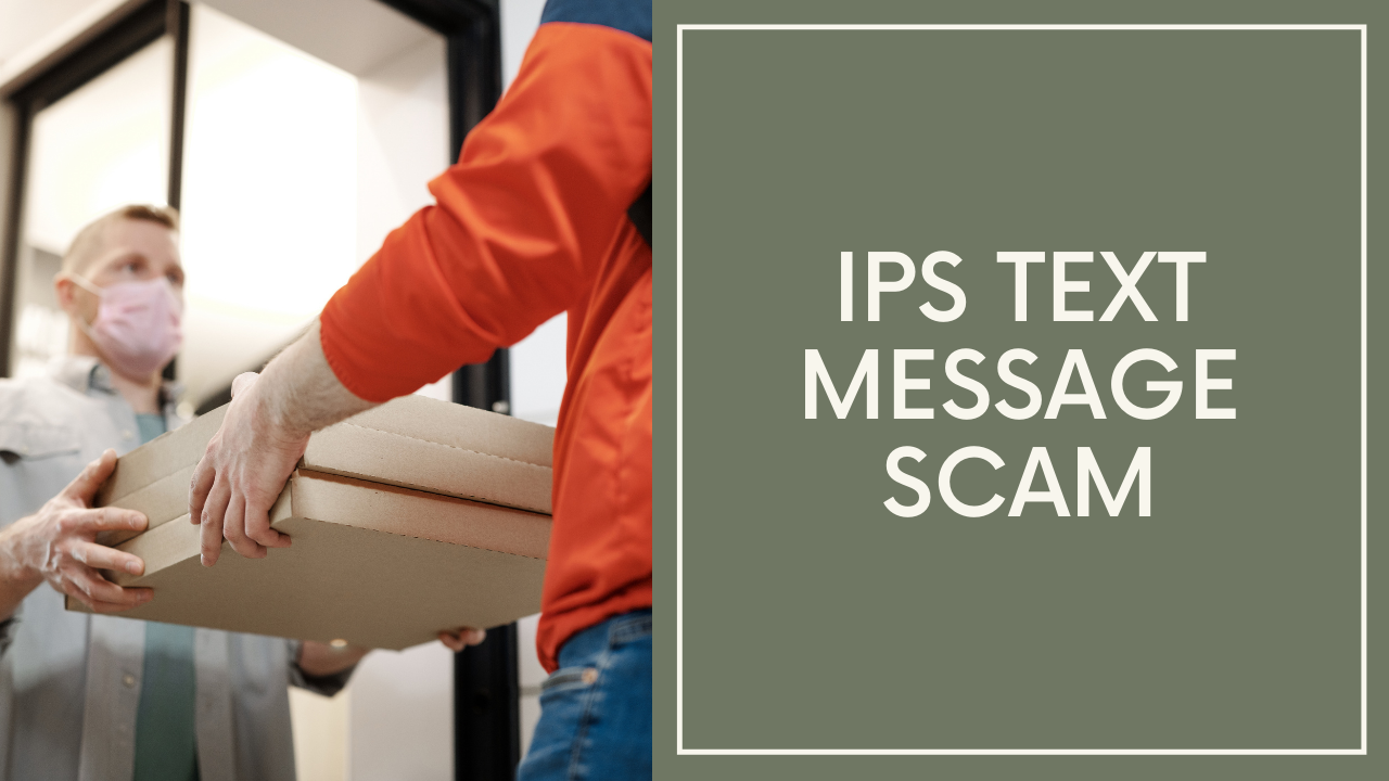 IPS Text Message Scam - Caution Advised - Cyber Scam Review