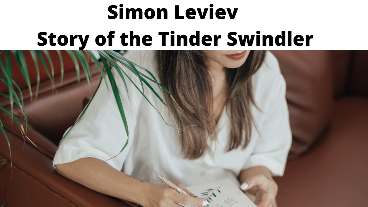 Simon Leviev - Story of the Tinder Swindler - Cyber Scam Review